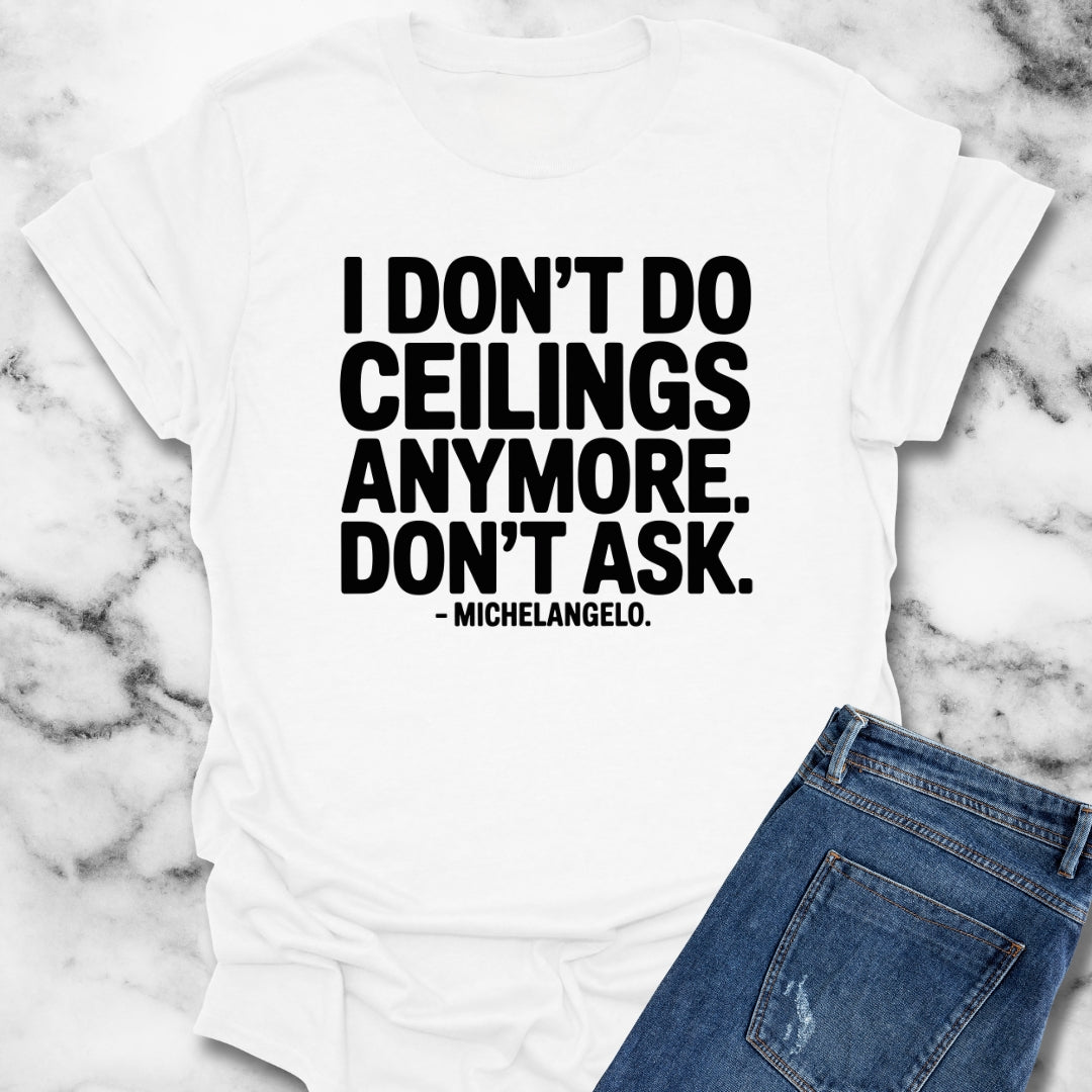I Don't Do Ceilings Anymore Michelangelo Quote Unisex T-Shirt – Echos ...