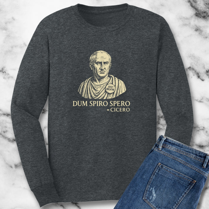 Dum Spiro Spero Cicero Quote While I Breathe I Hope Long Sleeve Tee ...